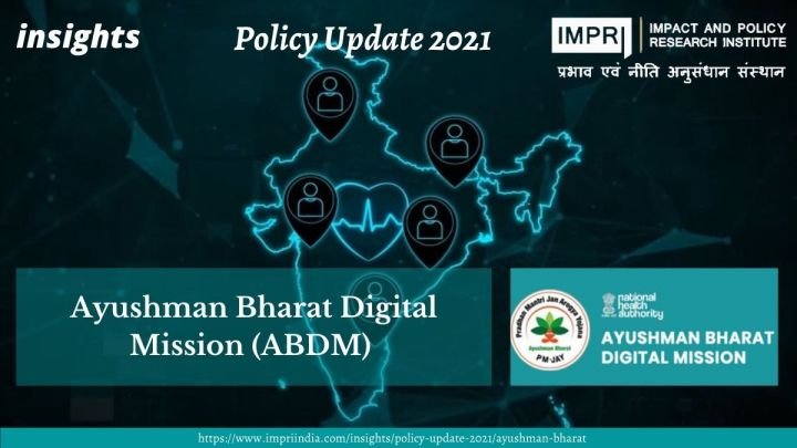 Ayushman Bharat Digital Mission (ABDM) – Policy Update 2021 - IMPRI ...