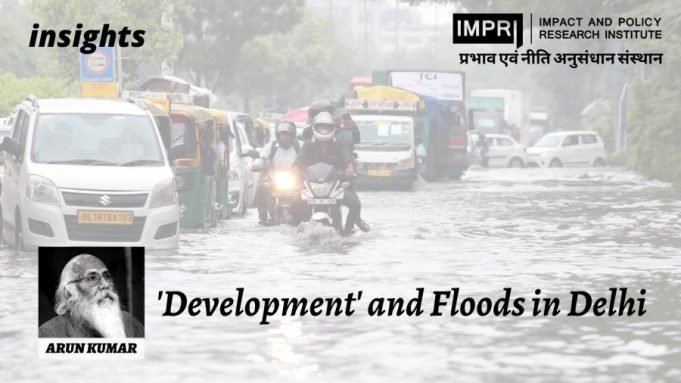 'Development' And Floods In Delhi 'Development' And Floods - IMPRI INSIGHTS