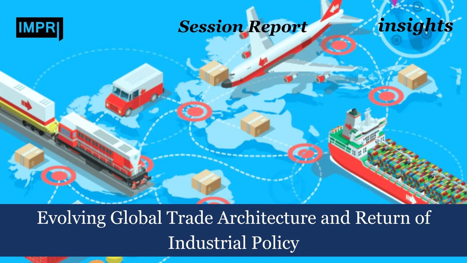 Evolving Global Trade Architecture And Return Of Industrial Policy ...