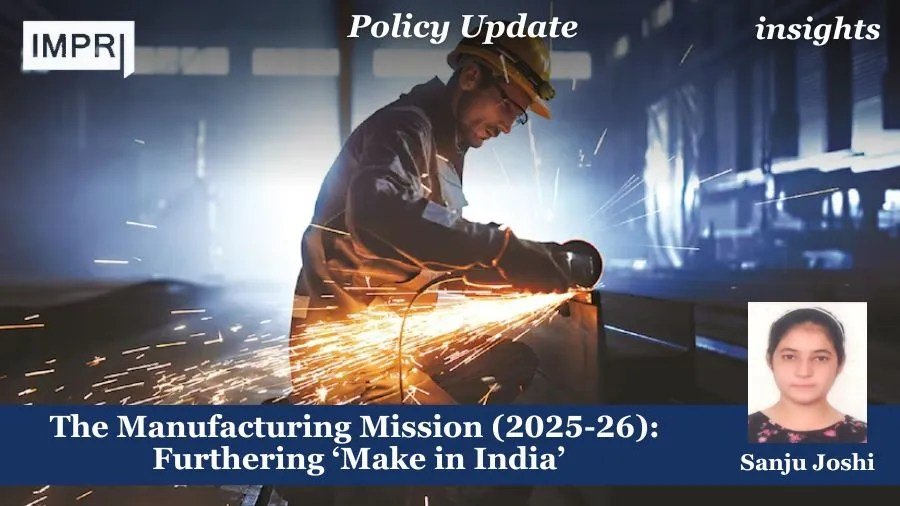 The Manufacturing Mission (2025-26): Furthering ‘Make In India’ - IMPRI ...