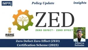Zero Defect Zero Effect (ZED) Certification Scheme (2025) - IMPRI INSIGHTS
